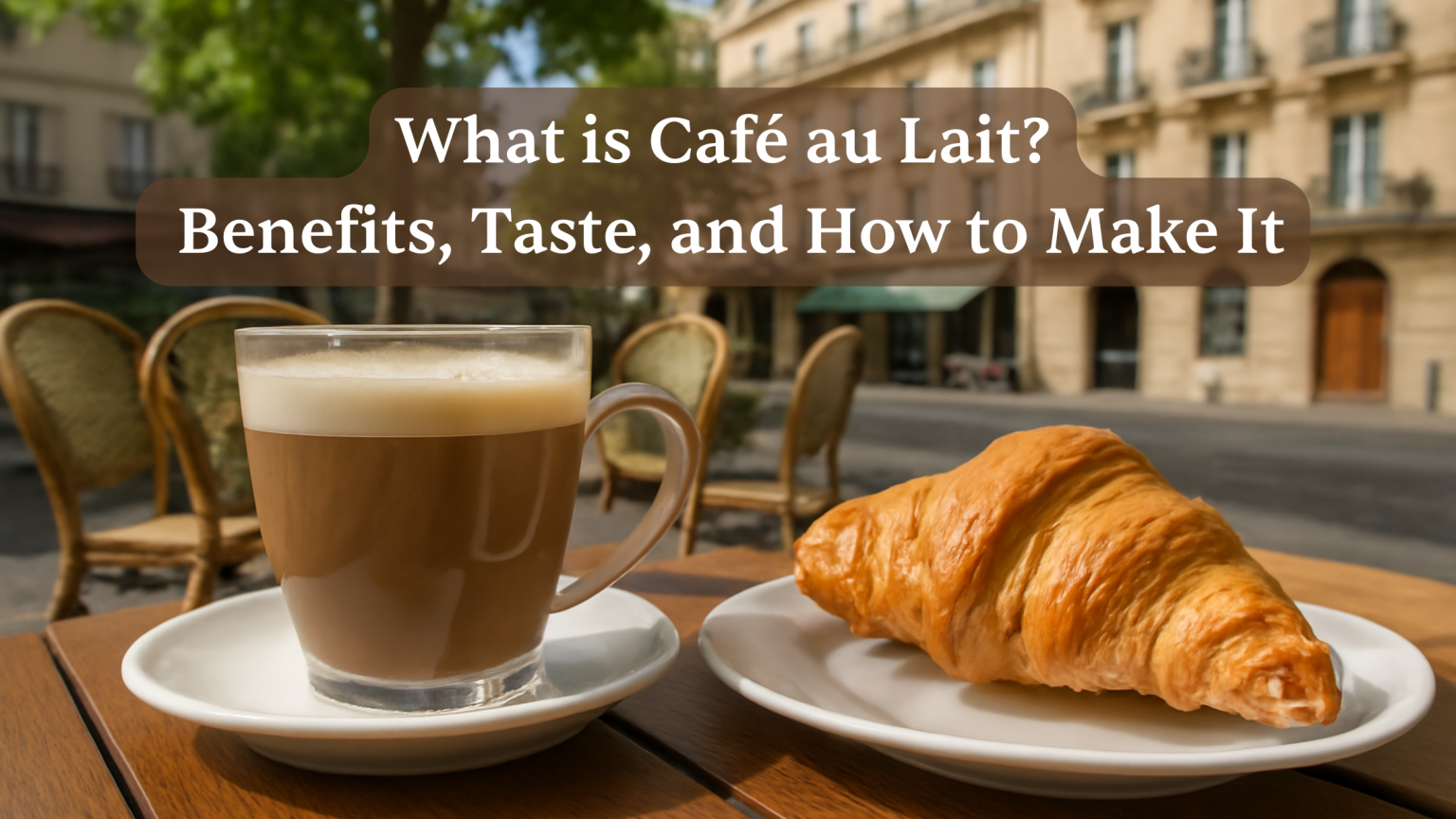 What is Café au Lait? Benefits, Taste, and How to Make It - Coffee Lovers