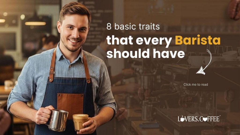 8 Basic Barista Traits That Every Barista Should Have