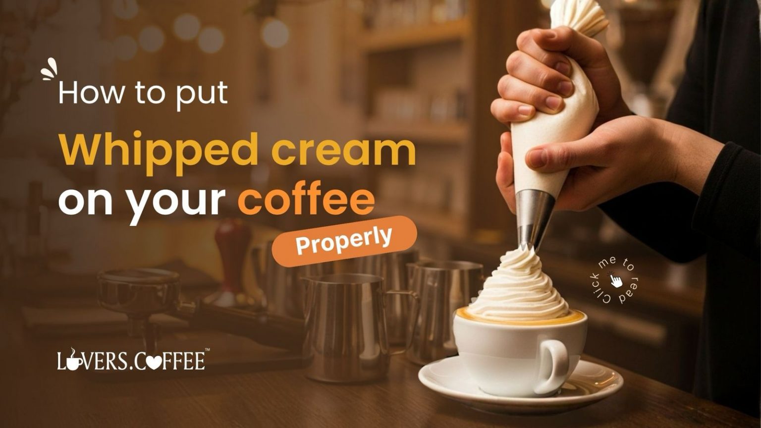 How to Put Whipped Cream on Your Coffee Properly: 5 Simple Tips for a ...