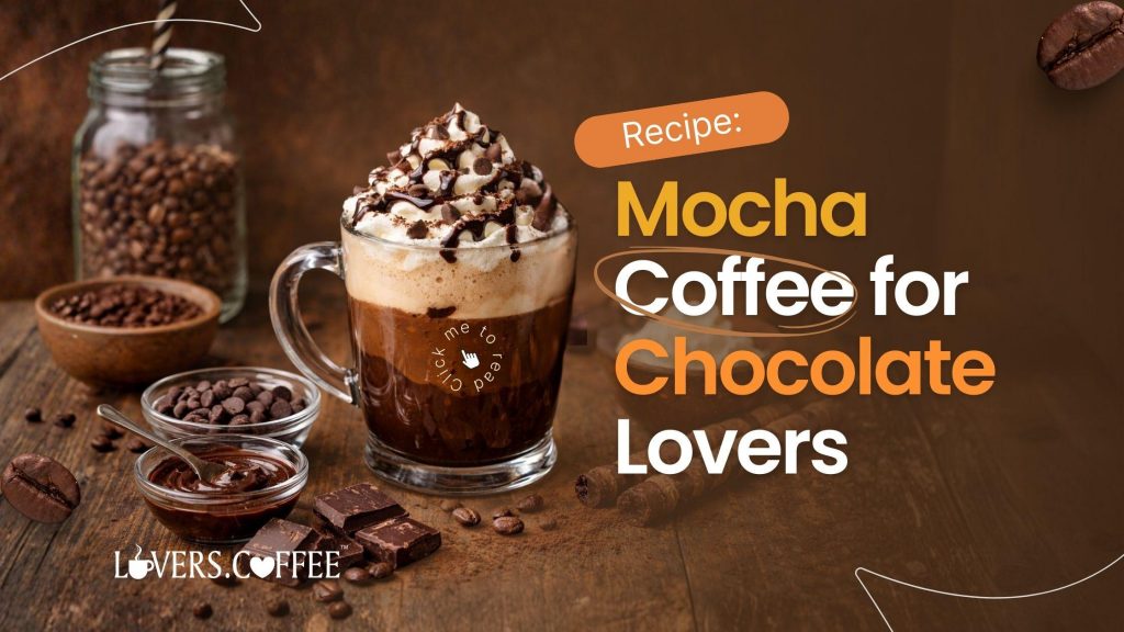 How to make Mocha Coffee for Chocolate Lovers - Coffee Lovers